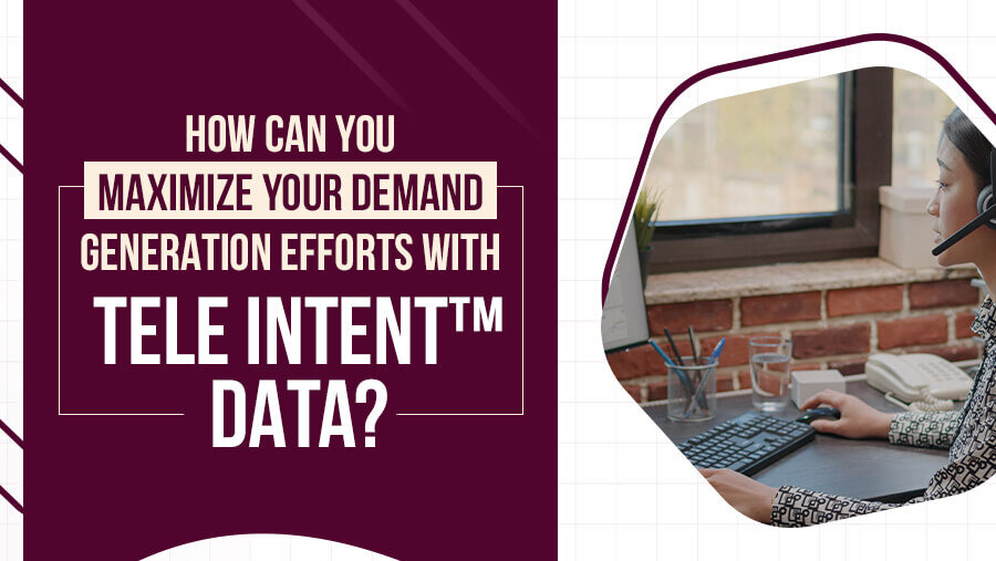 Use Tele Intent™ Data to Boost Demand Generation